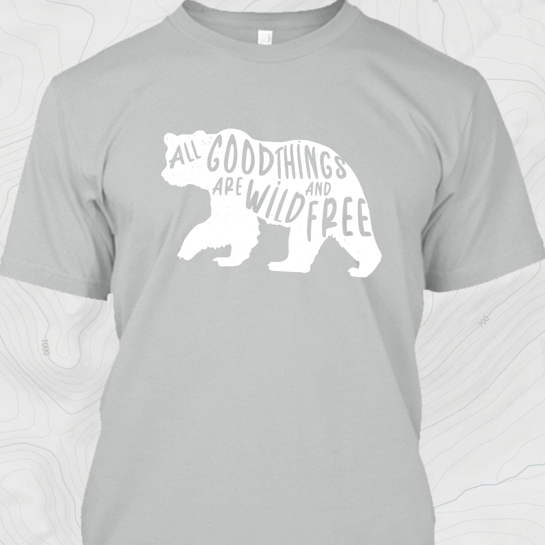 All Good Things Are Wild and Free T-Shirt – The Grizzly Co.